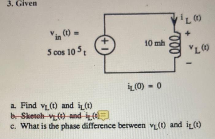 Solved a. Find vL(t) and iL(t) b. Sketch vI(t) and iL(t)= c. | Chegg.com