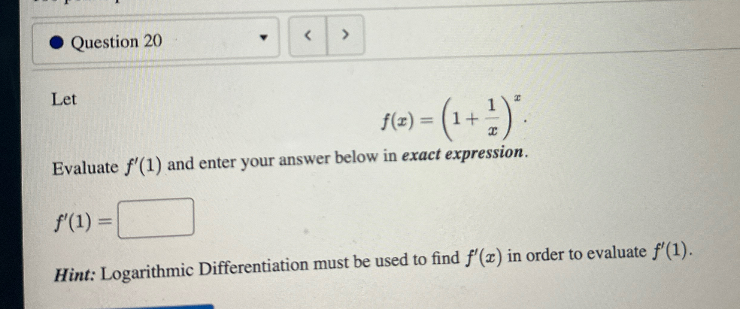 Solved Question 20Letf(x)=(1+1x)x.Evaluate f'(1) ﻿and enter | Chegg.com