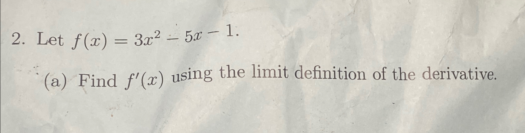 Solved Let f(x)=3x2-5x-1.(a) ﻿Find f'(x) ﻿using the limit | Chegg.com
