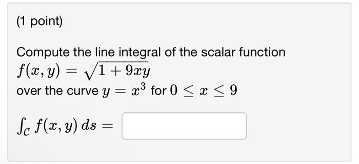 Solved (1 point) Compute the line integral of the scalar | Chegg.com