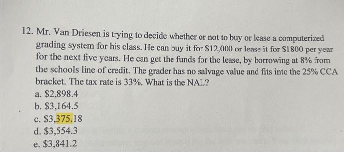 Solved 12. Mr. Van Driesen is trying to decide whether or | Chegg.com