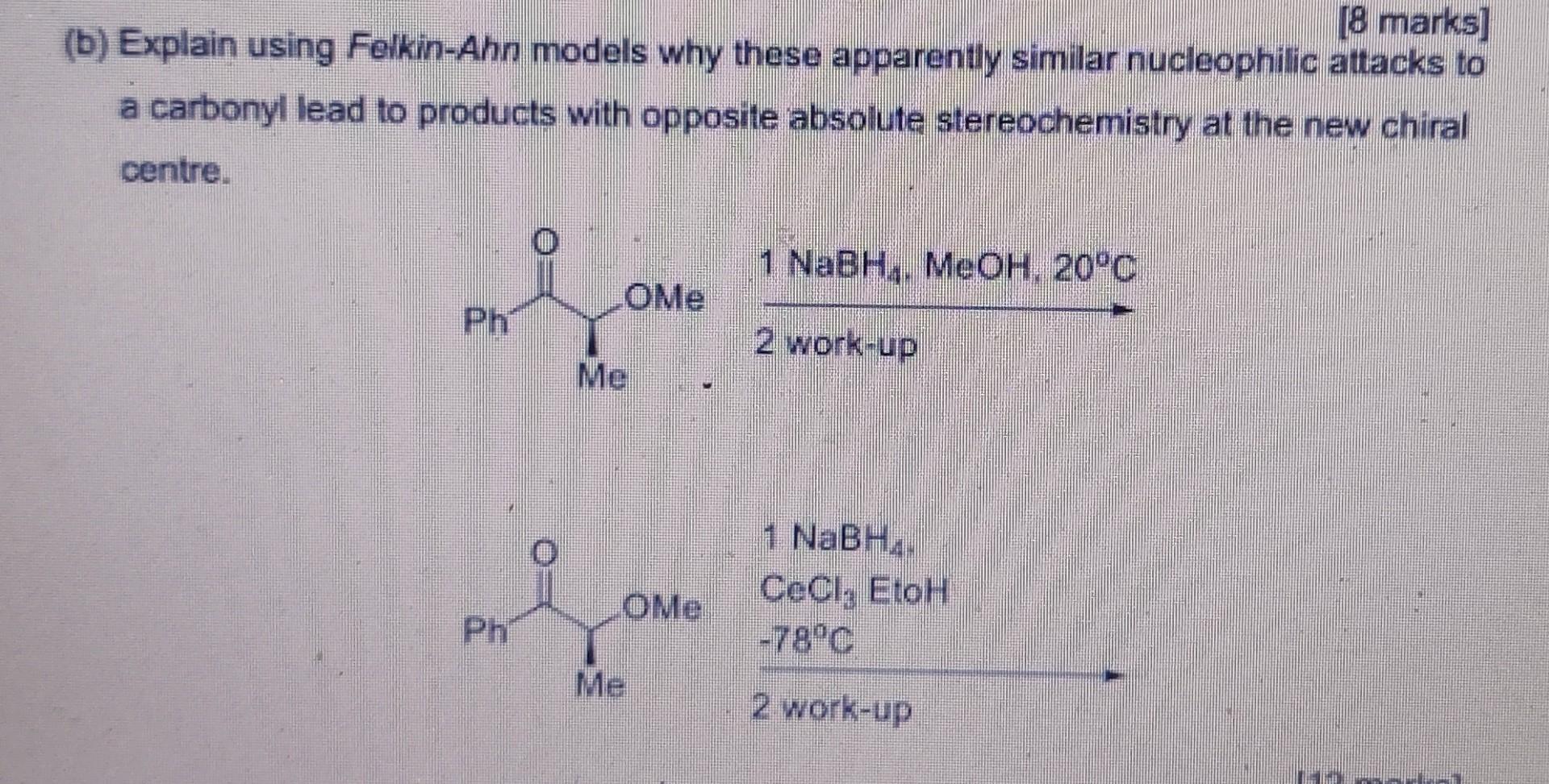 Solved [8 marks] (b) Explain using Felkin-Ahn models why | Chegg.com