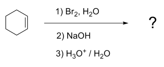 Solved 1) Br2, H20 ? 2) NaOH 3) H30+ / H20 | Chegg.com