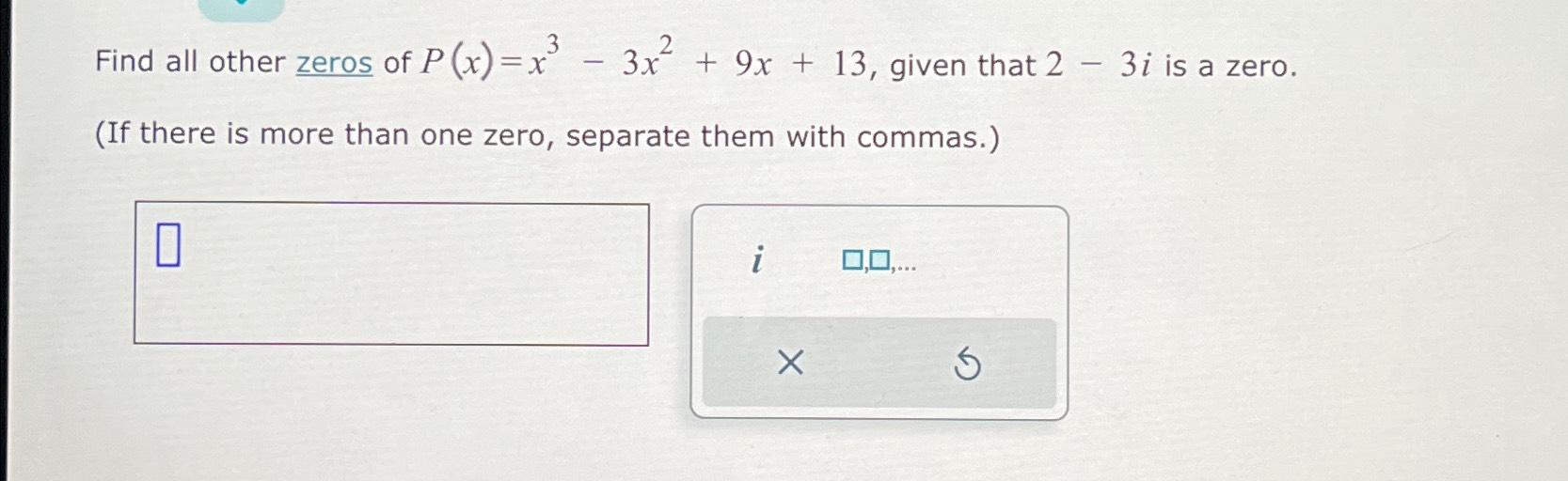 Solved Find all other zeros of P(x)=x3-3x2+9x+13, ﻿given | Chegg.com