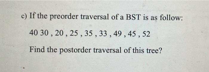 Solved c) If the preorder traversal of a BST is as follow: | Chegg.com