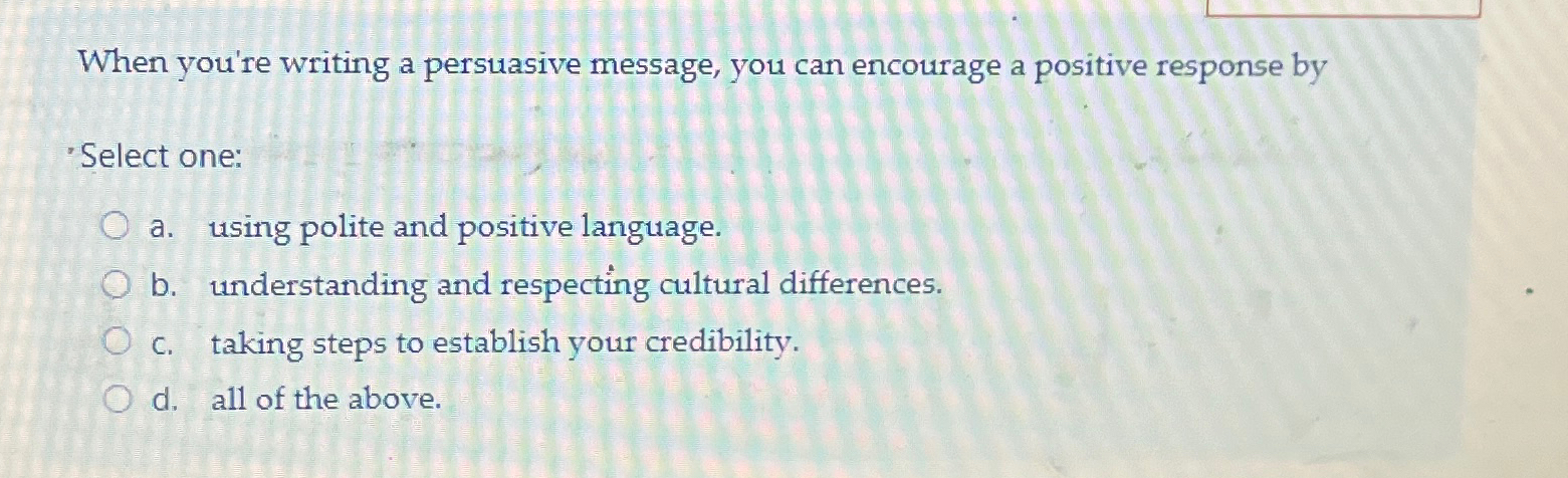Solved When you're writing a persuasive message, you can | Chegg.com