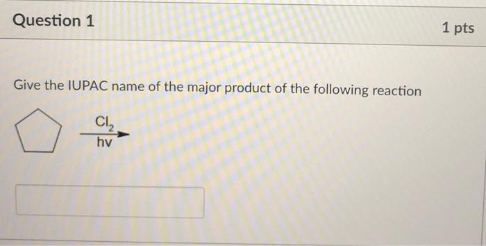 Solved Question 1 1 pts Give the IUPAC name of the major | Chegg.com