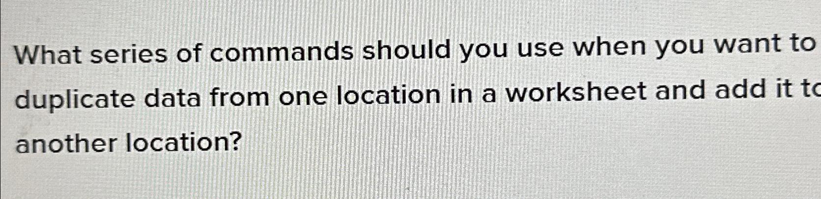 Solved What series of commands should you use when you want | Chegg.com