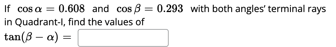 Solved If cosα=0.608 ﻿and cosβ=0.293 ﻿with both angles' | Chegg.com