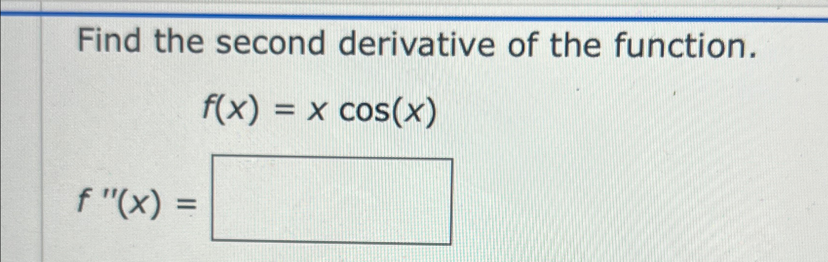 Solved Find the second derivative of the | Chegg.com
