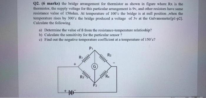 Solved Q2. (6 marks) the bridge arrangement for thermistor | Chegg.com