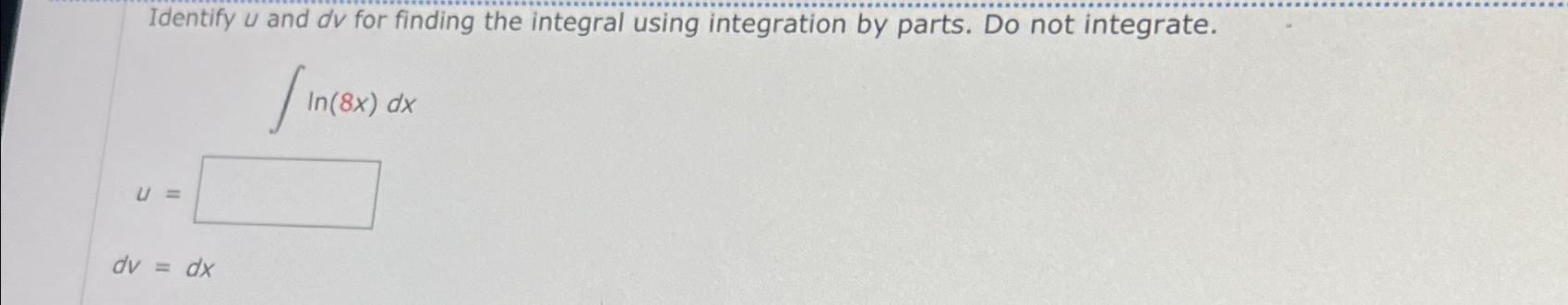 Solved Identify u ﻿and dv ﻿for finding the integral using | Chegg.com