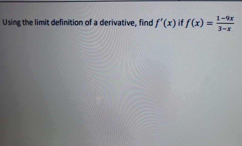 Solved 1-9x Using the limit definition of a derivative, find | Chegg.com