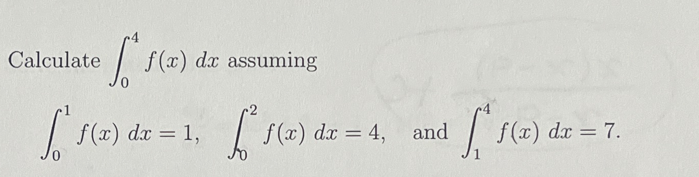 Solved Calculate ∫04f(x)dx ﻿assuming∫01f(x)dx=1,∫02f(x)dx=4, | Chegg.com