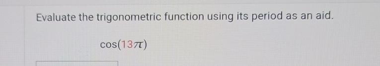 Solved Evaluate the trigonometric function using its period | Chegg.com