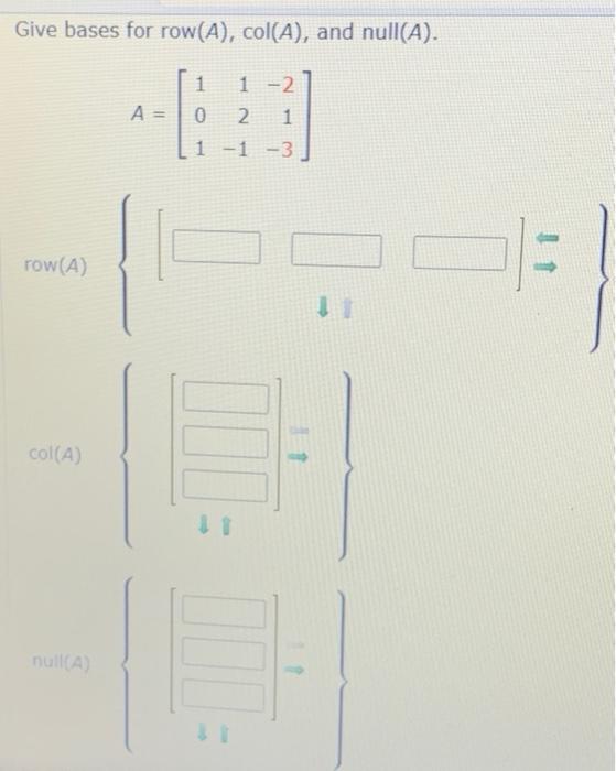 Solved Give bases for row(A), col(A), and null(A). 10 A (1 | Chegg.com