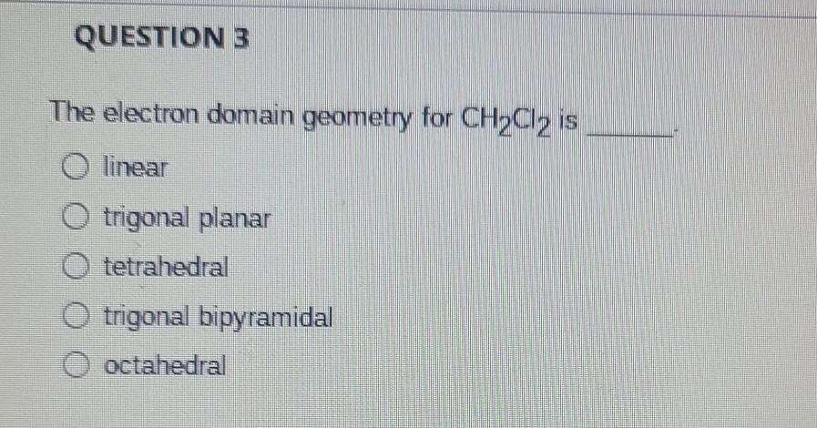 Solved QUESTION 1 Electron domain geometry reflects the | Chegg.com
