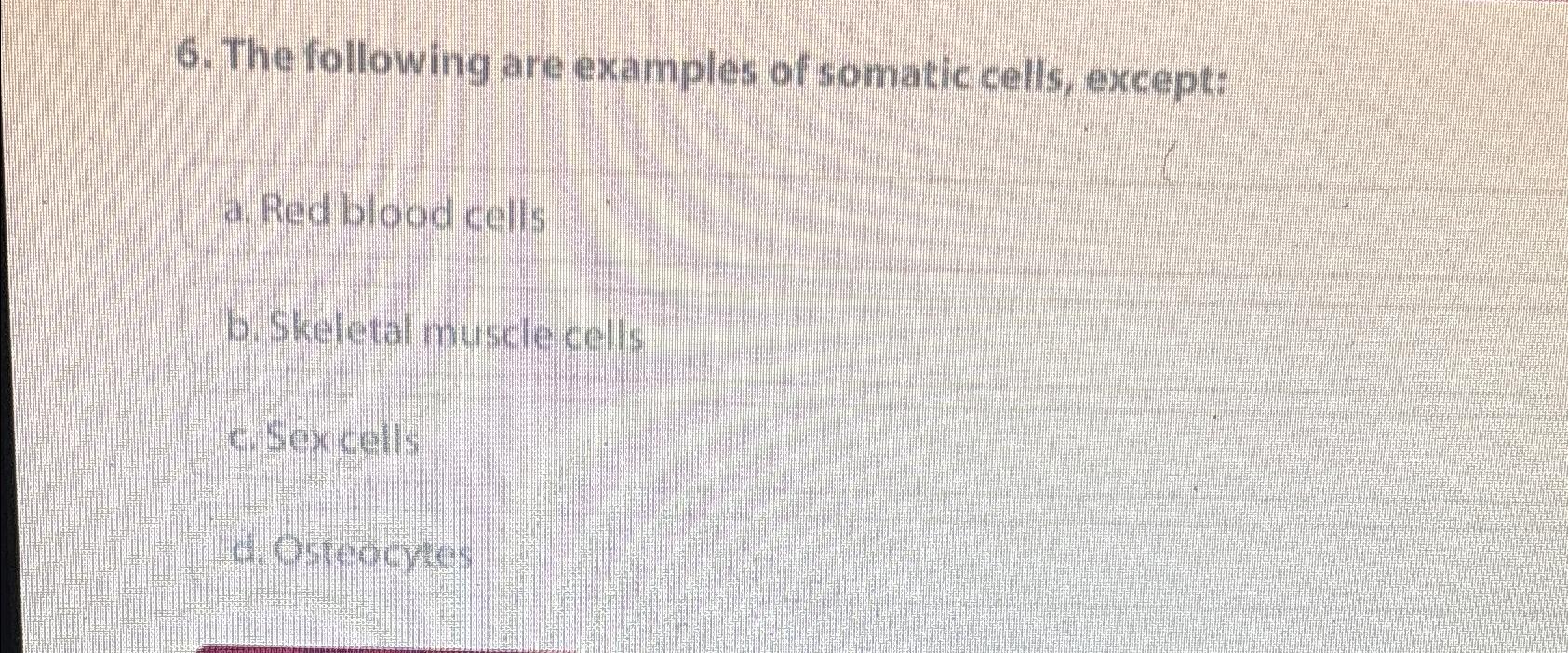 Solved The following are examples of somatic cells, | Chegg.com