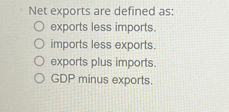 Solved Net exports are defined as:exports less | Chegg.com