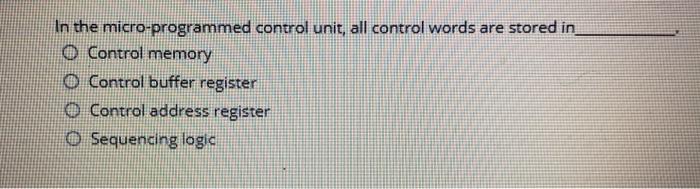 Solved In the micro-programmed control unit, all control | Chegg.com