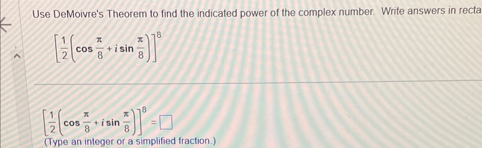 Solved Use DeMoivre's Theorem to find the indicated power of | Chegg.com