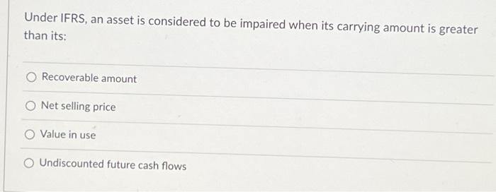 Solved Under IFRS, an asset is considered to be impaired | Chegg.com