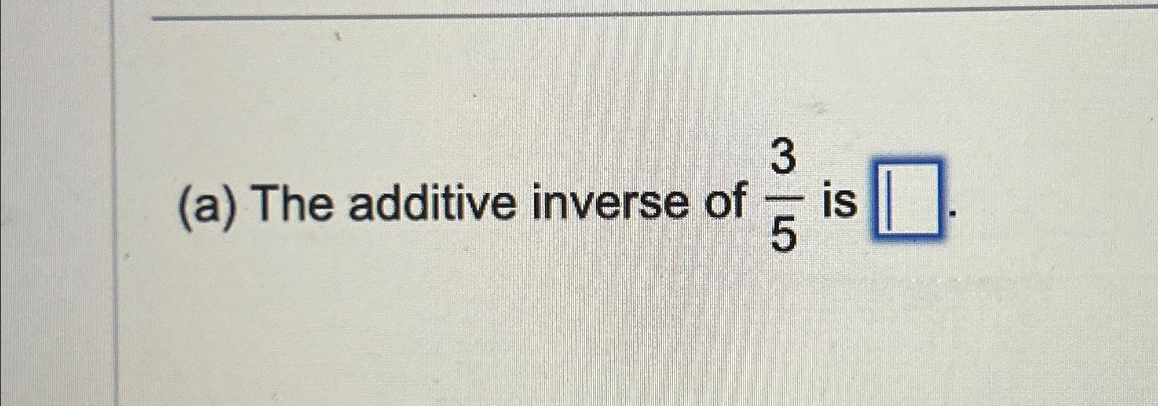 Solved The additive inverse of 35 ﻿is | Chegg.com