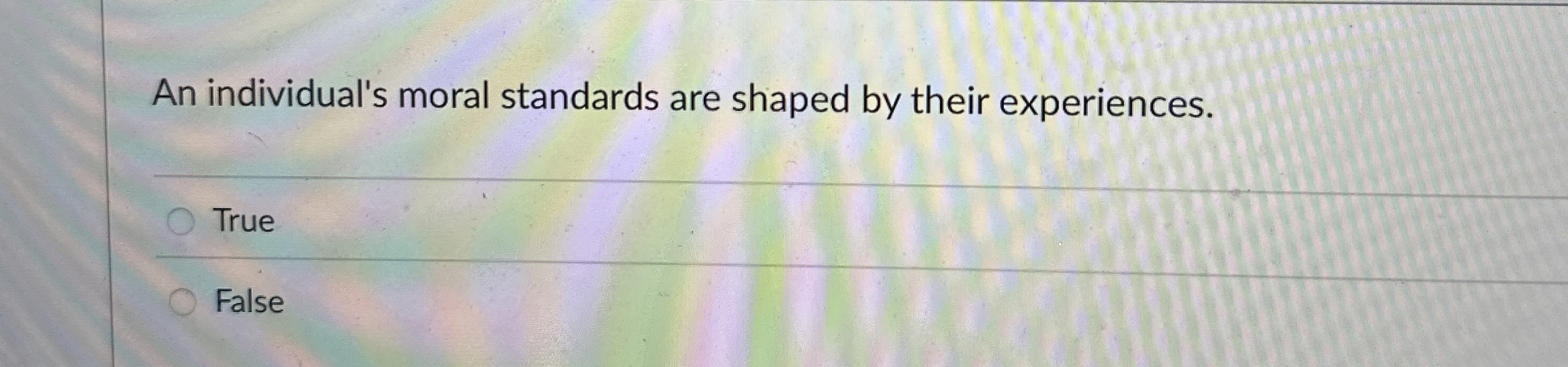 Solved An individual's moral standards are shaped by their | Chegg.com
