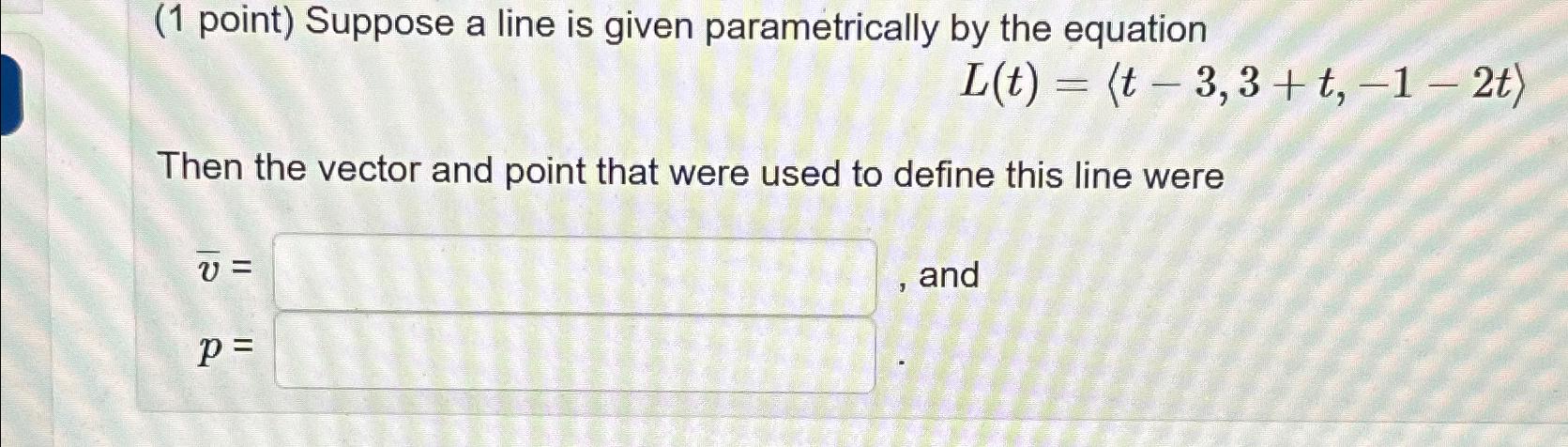 Solved Suppose A Line Is Given Parametrically By The