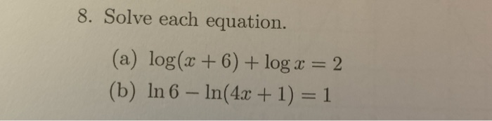 Solved 8. Solve each equation. (a) log(x + 6) + log x = 2 | Chegg.com