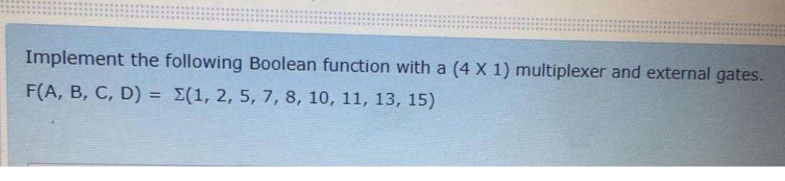 Solved Implement the following Boolean function with a (4×1) | Chegg.com