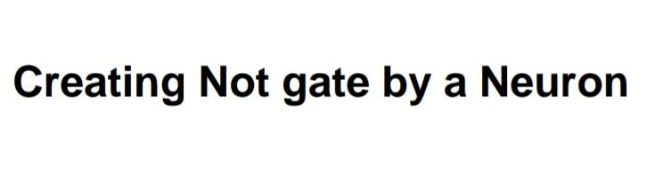Solved Creating Not gate by a Neuron | Chegg.com