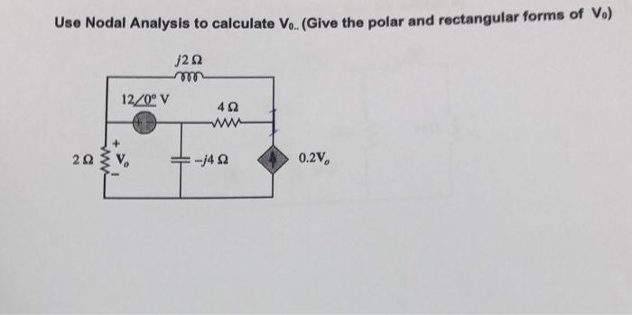 Solved Use Nodal Analysis to calculate V0.. (Give the polar | Chegg.com
