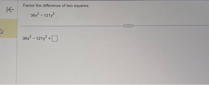 Solved Factor the difference of two squares. 36x2−121y2 | Chegg.com