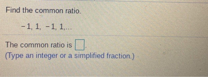 Solved Find the common ratio. -1.1, -1,1,... The common | Chegg.com