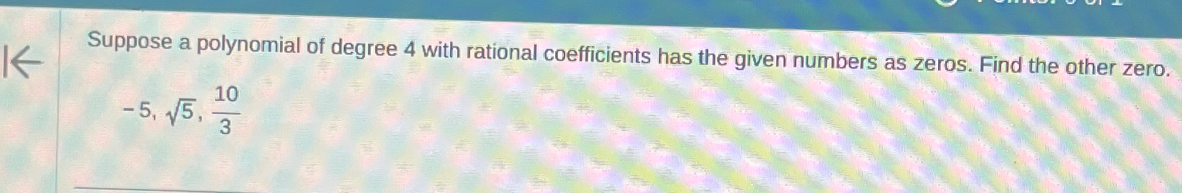 Solved Suppose a polynomial of degree 4 ﻿with rational | Chegg.com