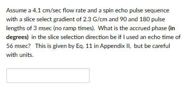 Solved Assume a 4.1cmsec ﻿flow rate and a spin echo pulse | Chegg.com