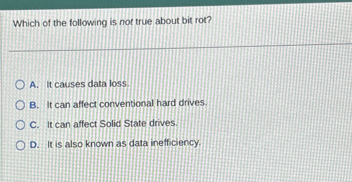 Solved Which of the following is not true about bit rot?A. | Chegg.com