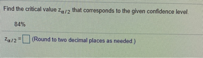 Solved Find the critical value Za/2 that corresponds to the | Chegg.com