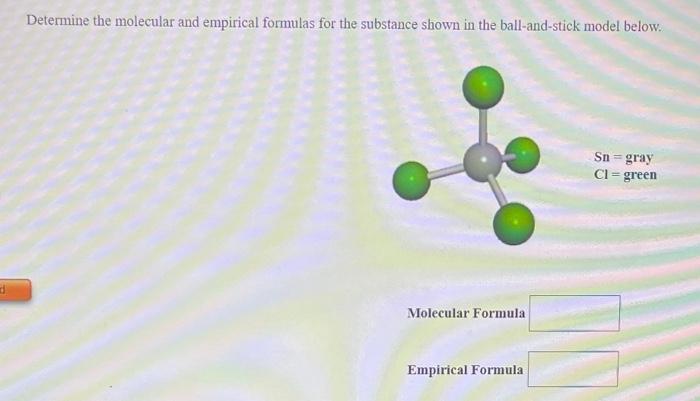 Solved Determine The Molecular And Empirical Formulas For
