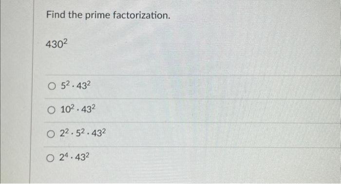 Solved Find the prime factorization. 4302 52⋅432 102⋅432 | Chegg.com