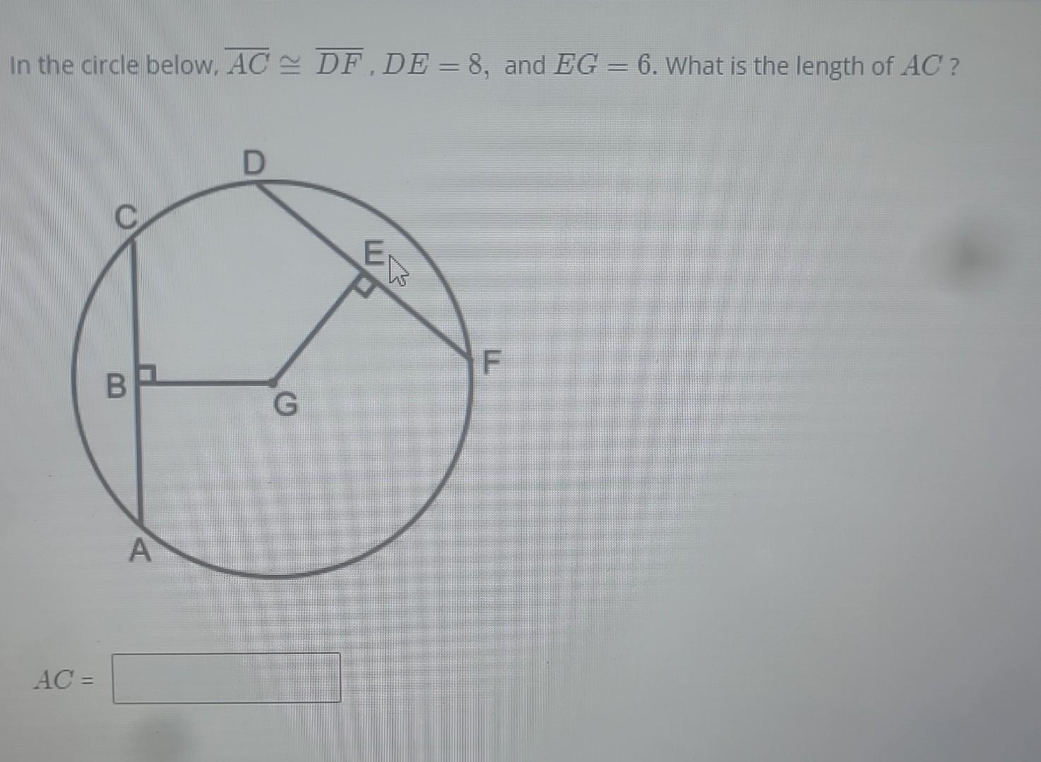 Solved In the circle below, AC≅DF,DE=8, and EG=6. What is | Chegg.com