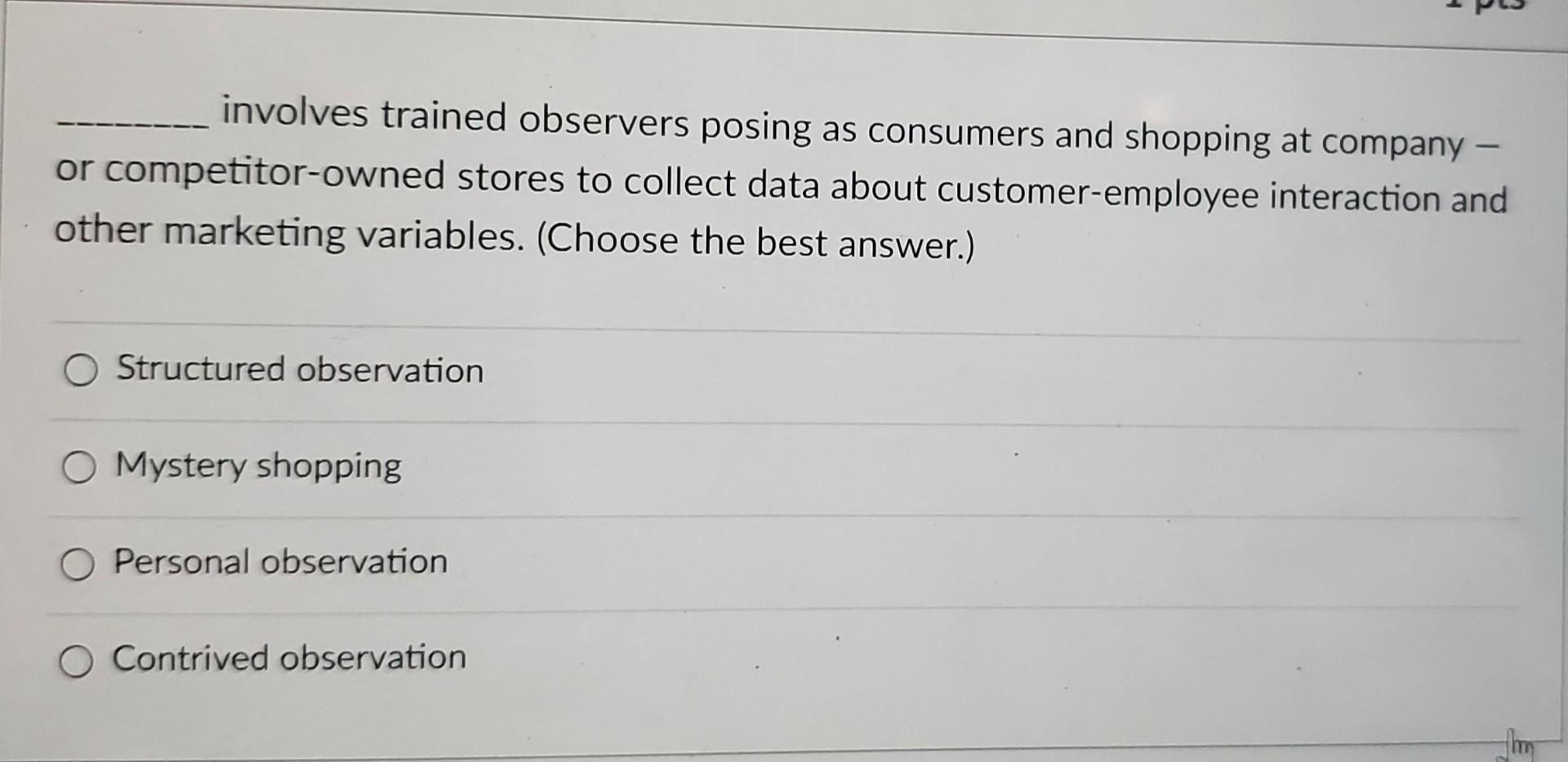 Solved involves trained observers posing as consumers and | Chegg.com