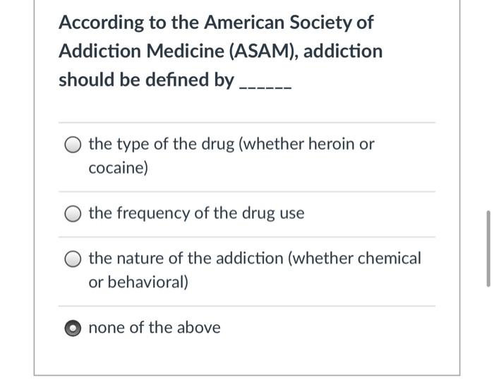 Solved According to the American Society of Addiction | Chegg.com