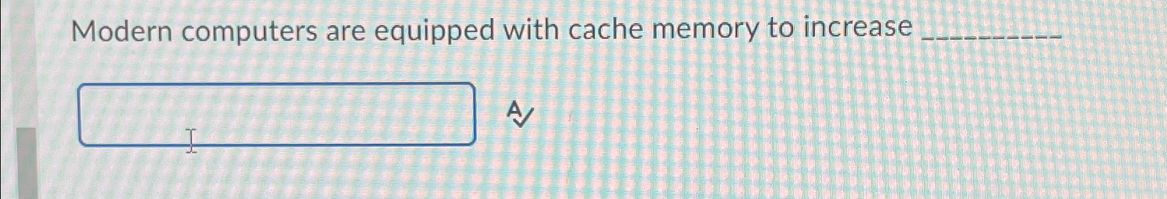 Solved Modern computers are equipped with cache memory to | Chegg.com