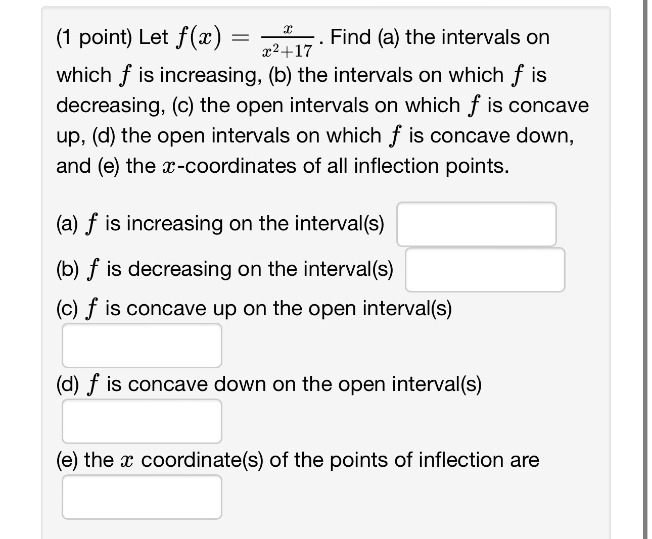 Solved (1 ﻿point) ﻿Let f(x)=xx2+17. ﻿Find (a) ﻿the intervals | Chegg.com