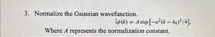 Solved 3 Normalize The Gaussian Wavefunction Io K A