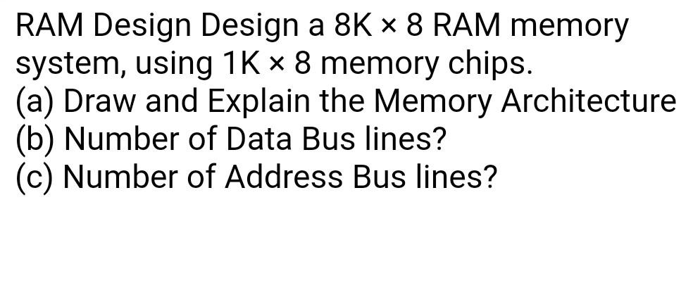 Solved RAM Design Design a 8K* 8 RAM memory system, using | Chegg.com