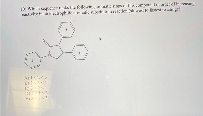 Solved 10) Which sequence ranks the following aromatic rings | Chegg.com