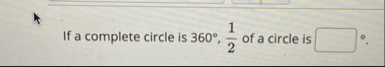 Solved If a complete circle is 360°,12 ﻿of a circle is | Chegg.com